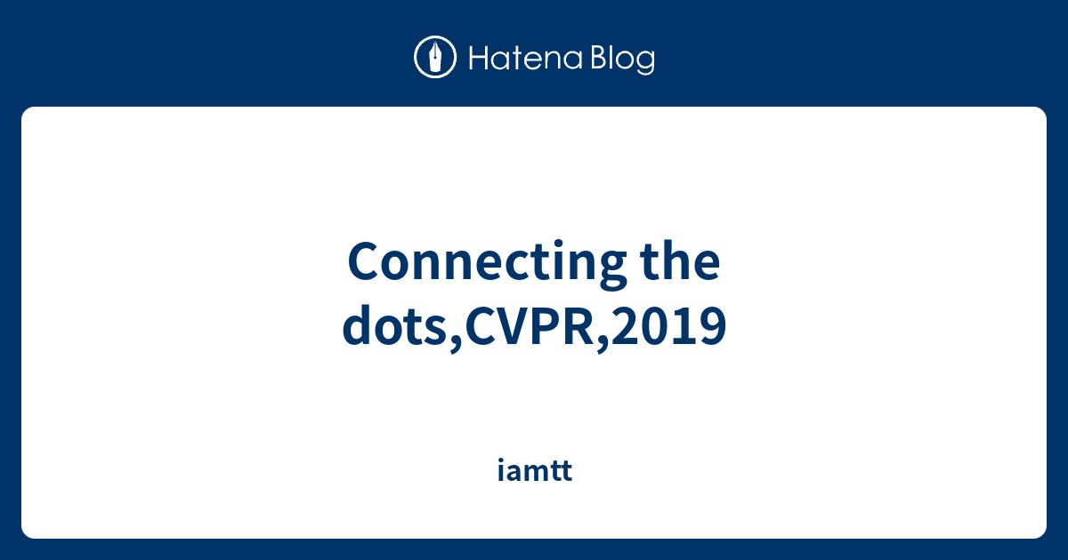 Connecting the dots,CVPR,2019 - iamtt