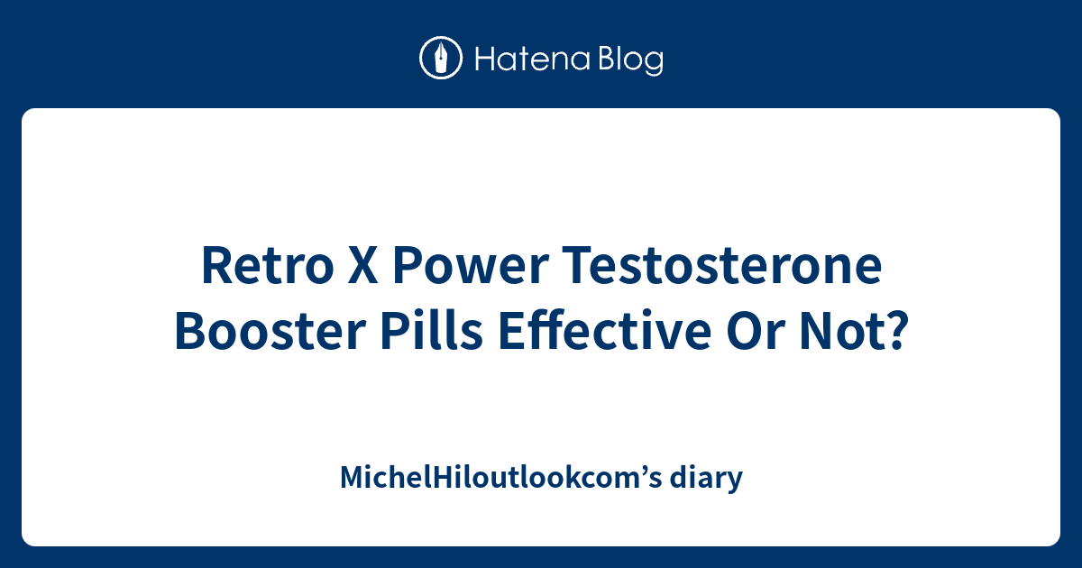 Retro X Power Testosterone Booster Pills Effective Or Not ...
