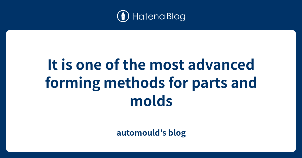It is one of the most advanced forming methods for parts and molds ...