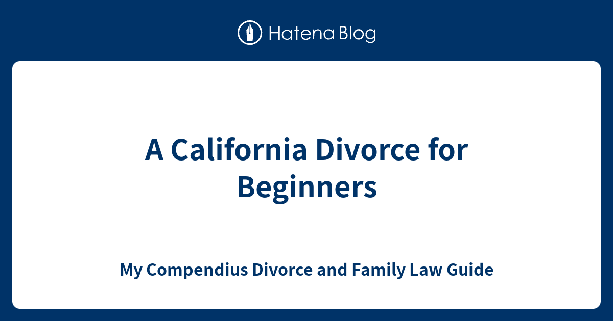 A California Divorce for Beginners - My Compendius Divorce and Family ...