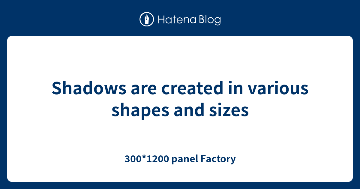 Shadows are created in various shapes and sizes - 300*1200 panel Factory