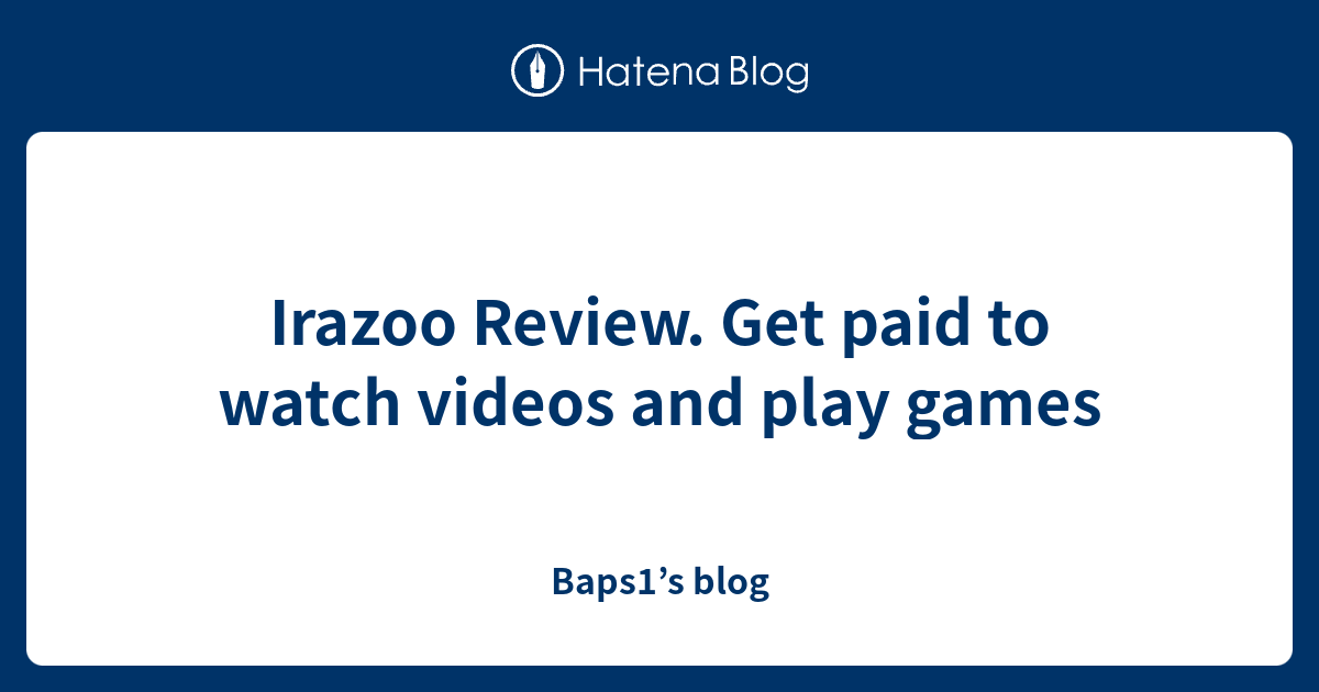 Irazoo Review. Get paid to watch videos and play games - Baps1’s blog