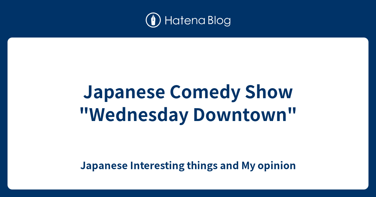 Japanese Comedy Show "Wednesday Downtown" - Japanese Interesting things ...