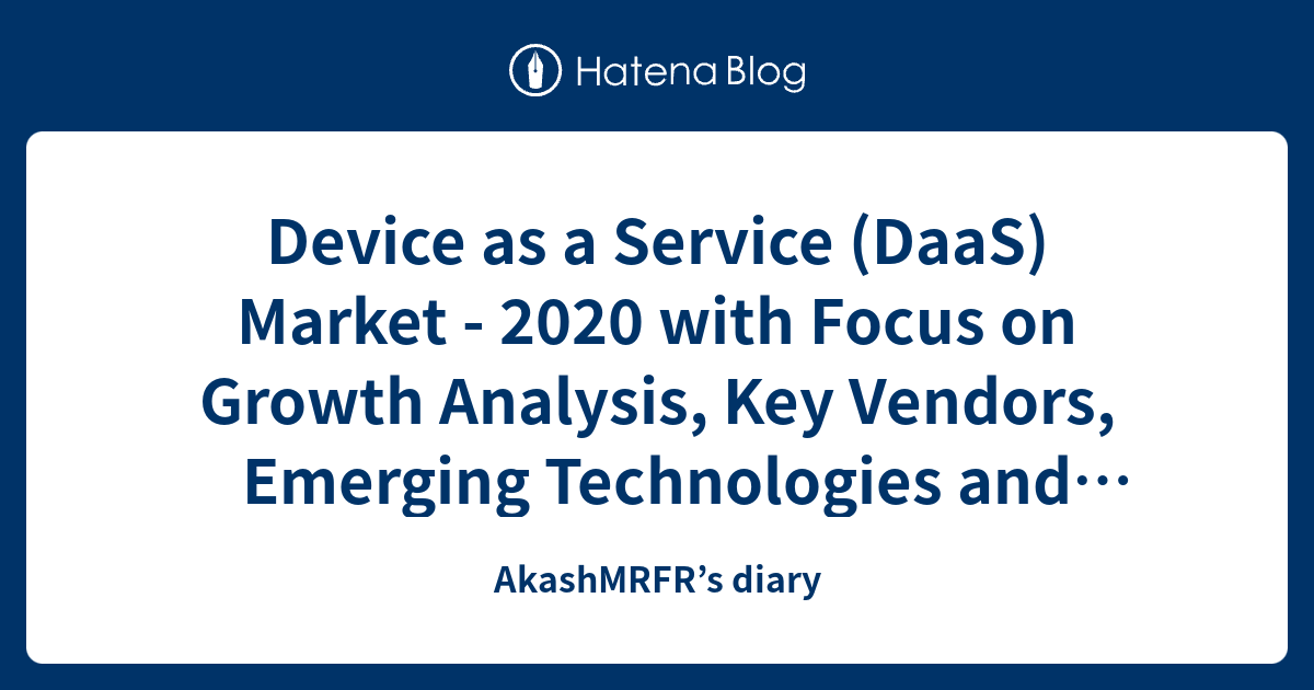 Device as a Service (DaaS) Market - 2020 with Focus on Growth Analysis ...