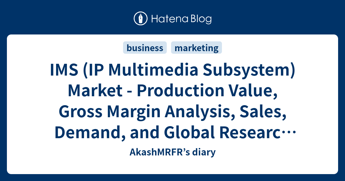 IMS (IP Multimedia Subsystem) Market - Production Value, Gross Margin ...