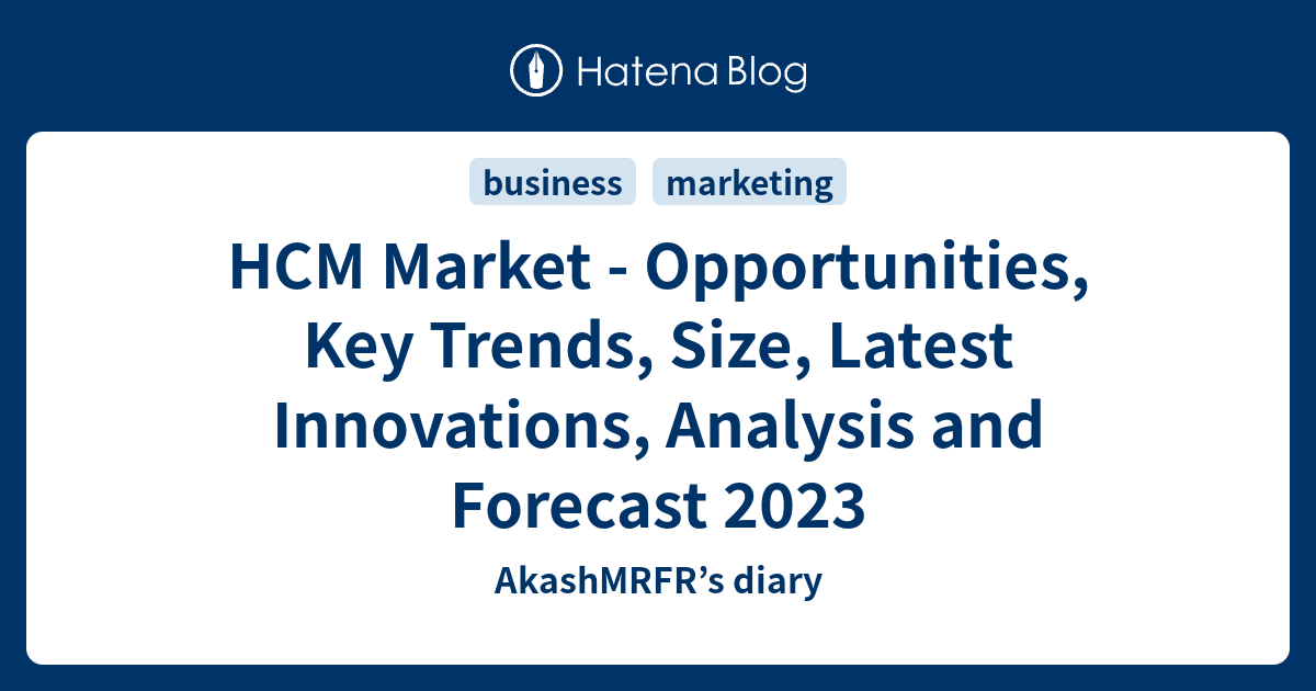 HCM Market - Opportunities, Key Trends, Size, Latest Innovations ...