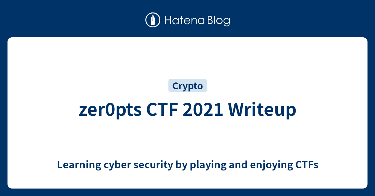 zer0pts CTF 2021 Writeup - Learning cyber security by playing and enjoying CTFs