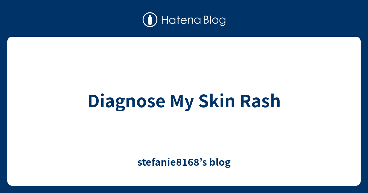 Diagnose My Skin Rash - stefanie8168’s blog