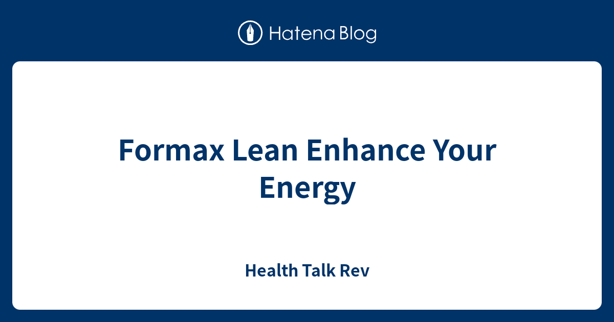 Formax Lean Enhance Your Energy - Health Talk Rev