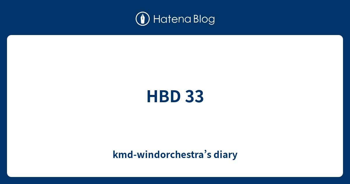 HBD 33 - kmd-windorchestra’s diary