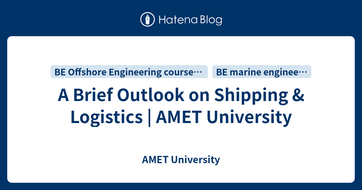 A Brief Outlook on Shipping & Logistics | AMET University - AMET University