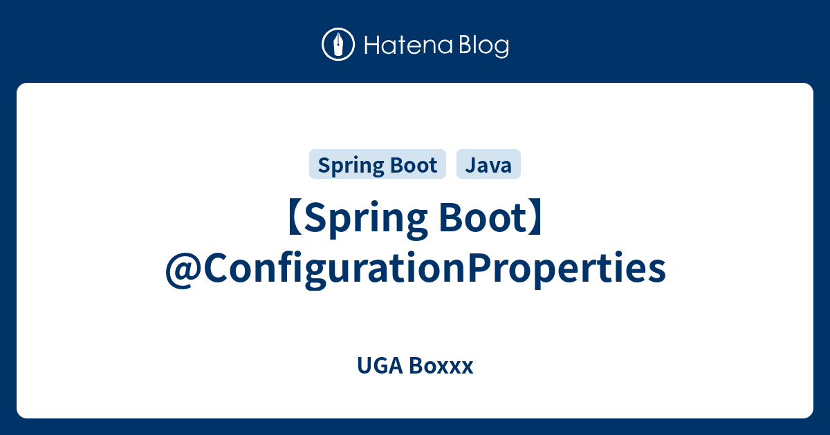 【Spring Boot】@ConfigurationProperties - UGA Boxxx