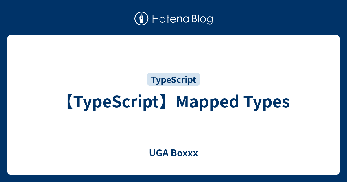 【TypeScript】Mapped Types - UGA Boxxx