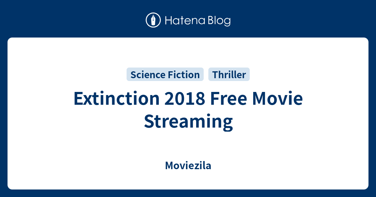 Extinction 2018 Free Movie Streaming - Moviezila
