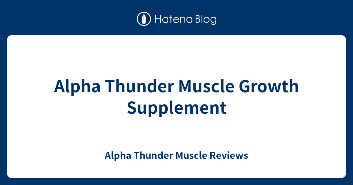 Alpha Thunder Muscle Growth Supplement - Alpha Thunder Muscle Reviews