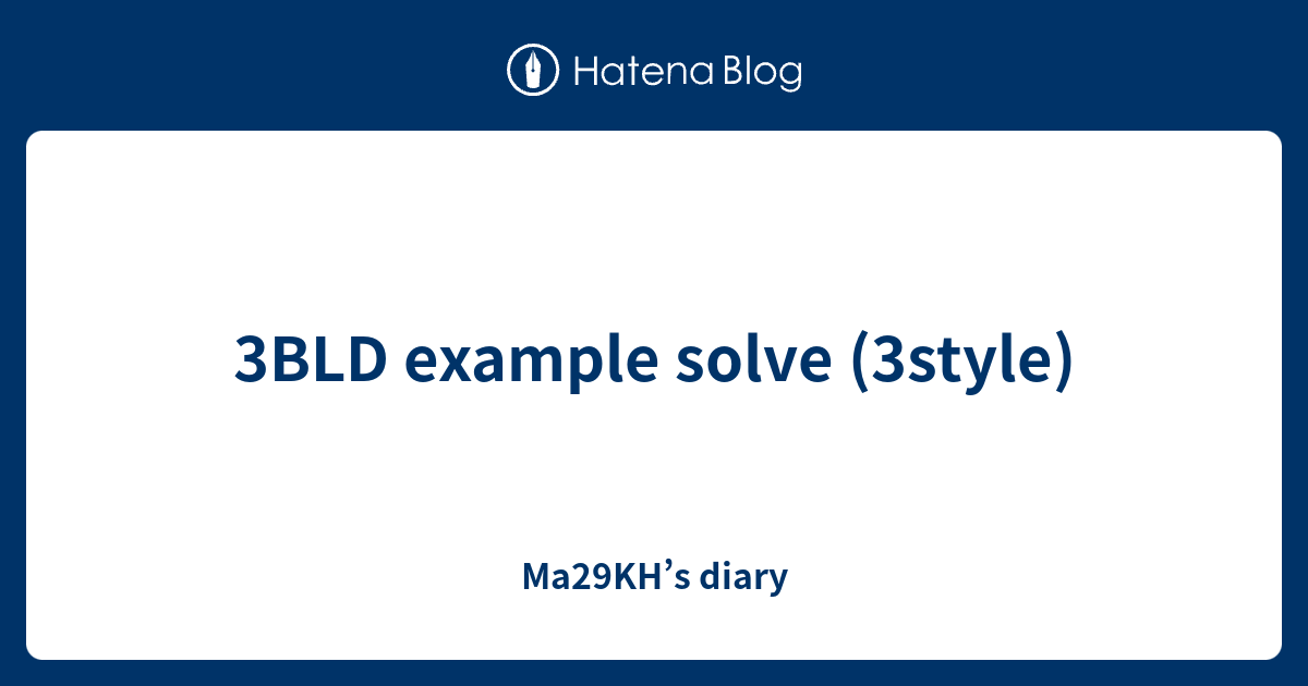 3BLD example solve (3style) - Ma29KH’s diary