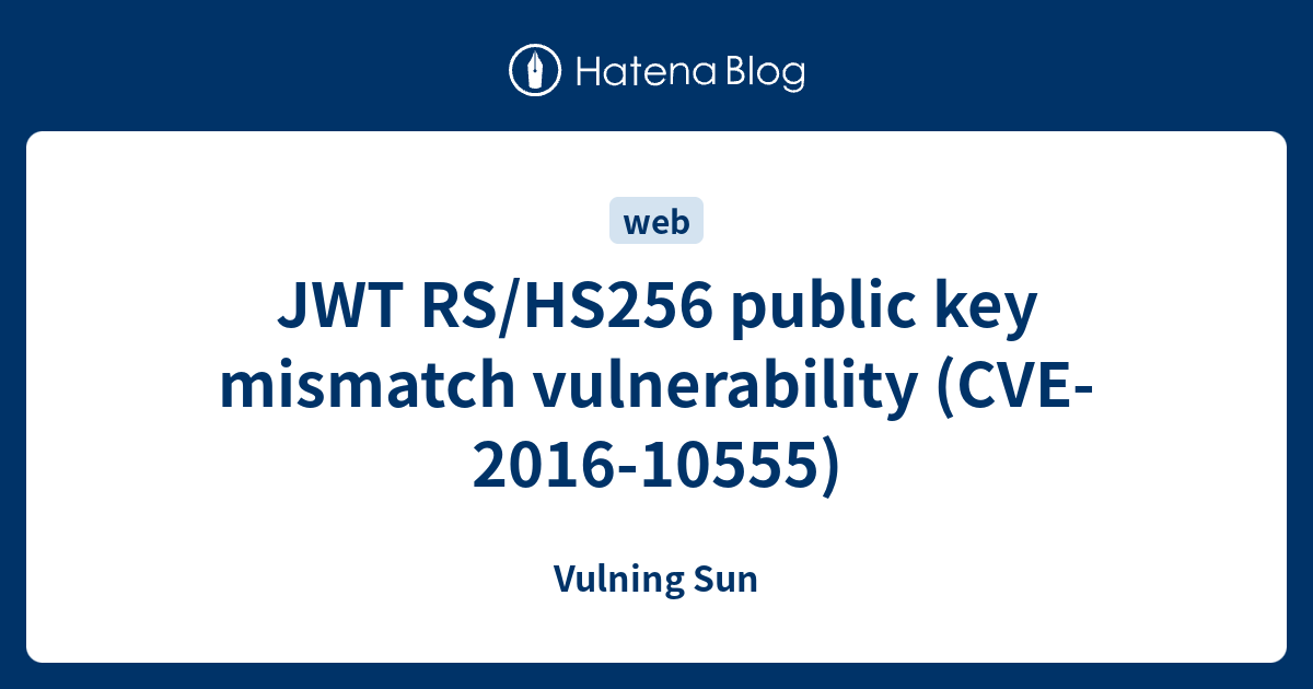 JWT RS/HS256 public key mismatch vulnerability (CVE-2016-10555 ...