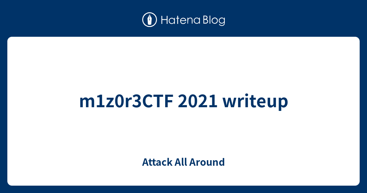 m1z0r3CTF 2021 writeup - Attack All Around