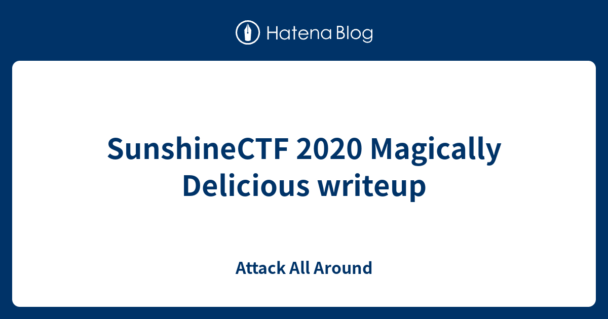 SunshineCTF 2020 Magically Delicious writeup - Attack All Around