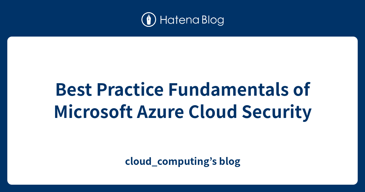 Best Practice Fundamentals of Microsoft Azure Cloud Security - cloud ...