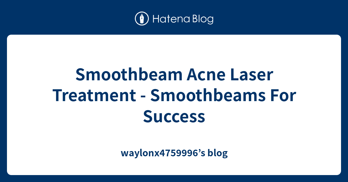 Smoothbeam Acne Laser Treatment - Smoothbeams For Success ...