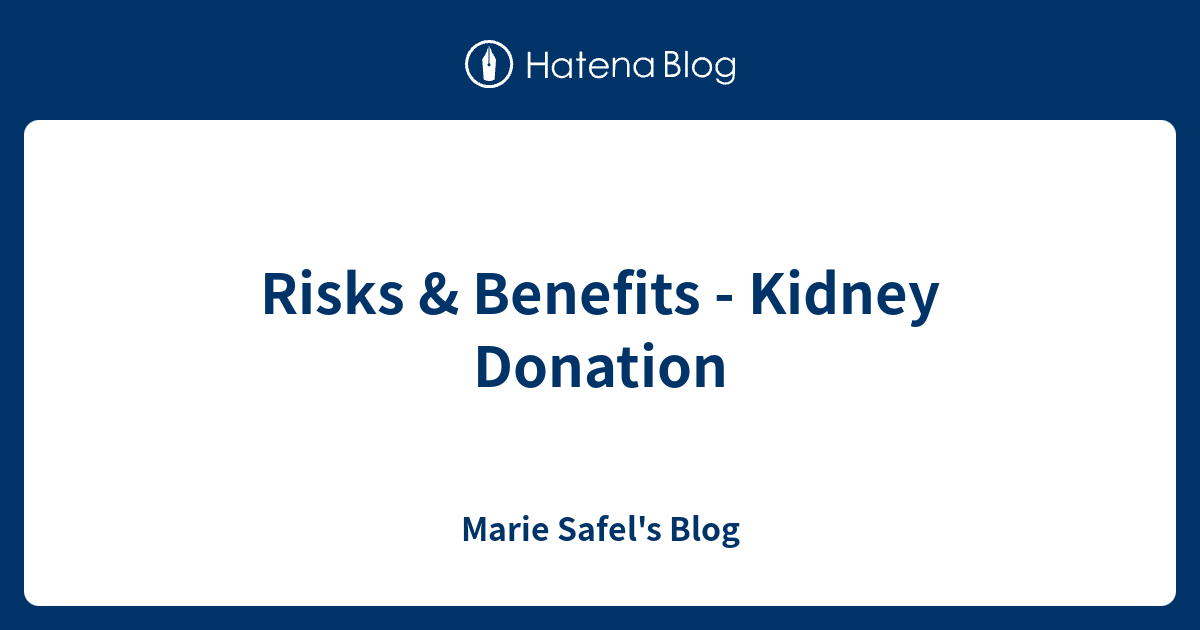 Risks & Benefits - Kidney Donation - Marie Safel's Blog