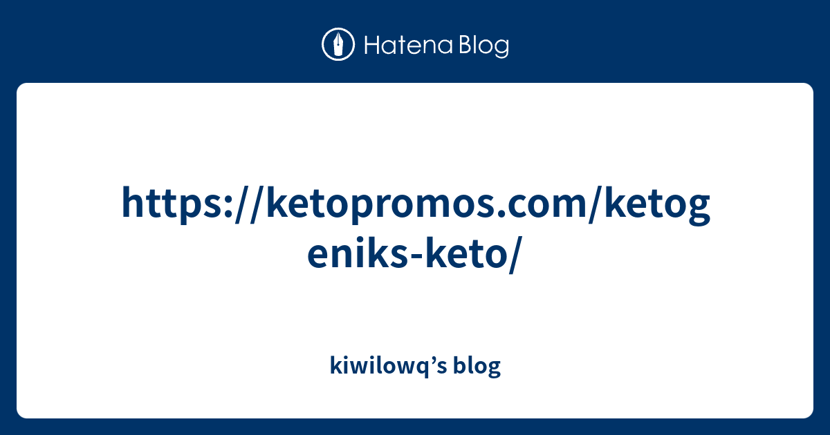 https://ketopromos.com/ketogeniks-keto/ - kiwilowq’s blog