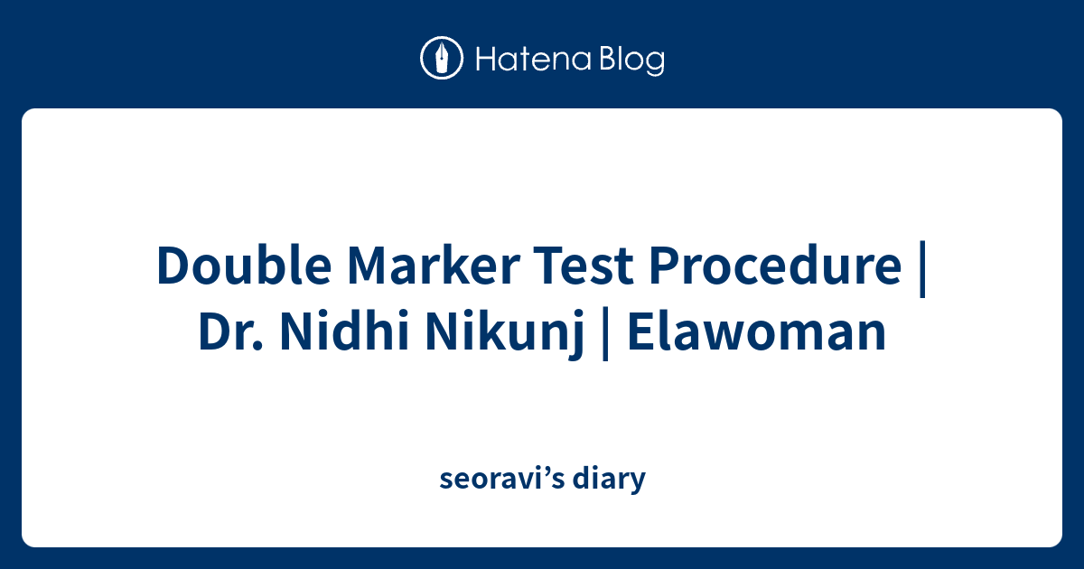 Double Marker Test Procedure | Dr. Nidhi Nikunj | Elawoman - seoravi’s ...