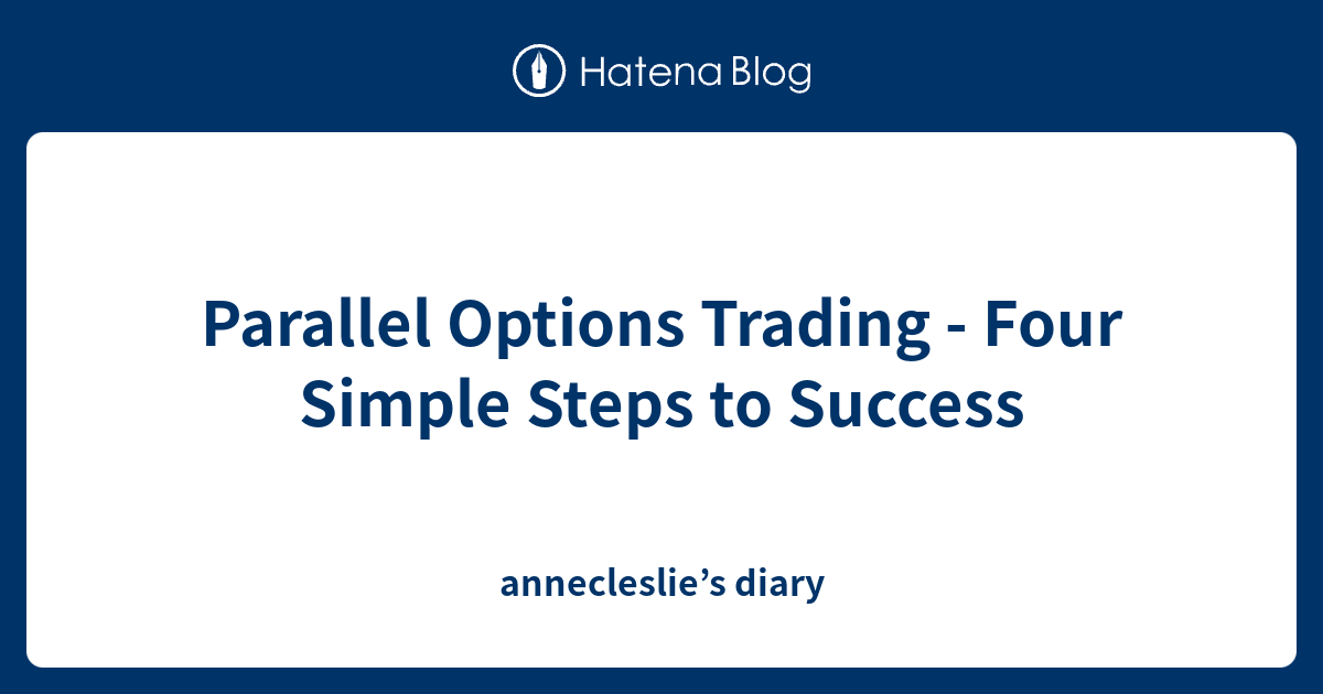 Parallel Options Trading - Four Simple Steps to Success - annecleslie’s ...