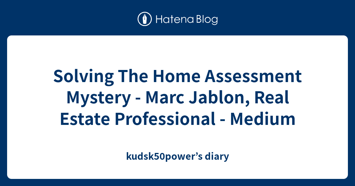 Solving The Home Assessment Mystery - Marc Jablon, Real Estate ...
