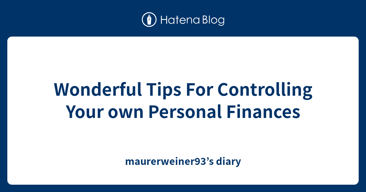 Wonderful Tips For Controlling Your own Personal Finances ...