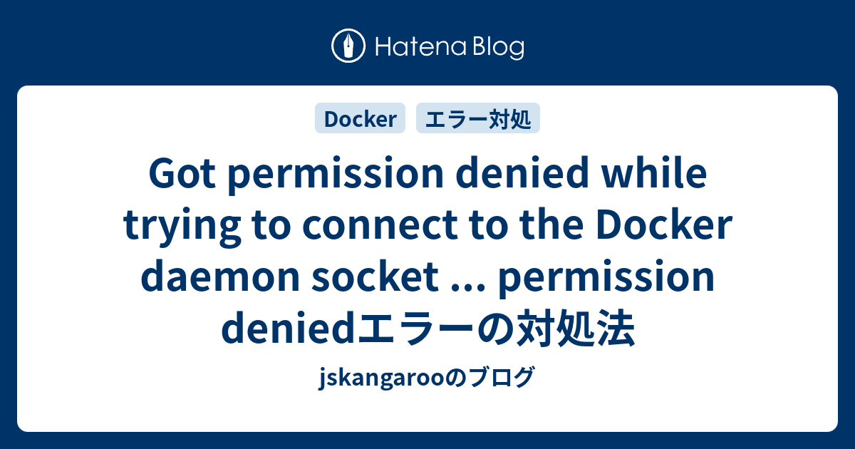 Got permission denied while trying to connect to the Docker daemon socket ... permission denied ...