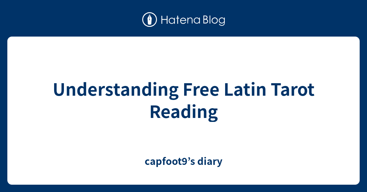 Understanding Free Latin Tarot Reading - capfoot9’s diary