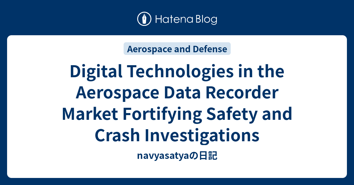 Digital Technologies in the Aerospace Data Recorder Market Fortifying ...
