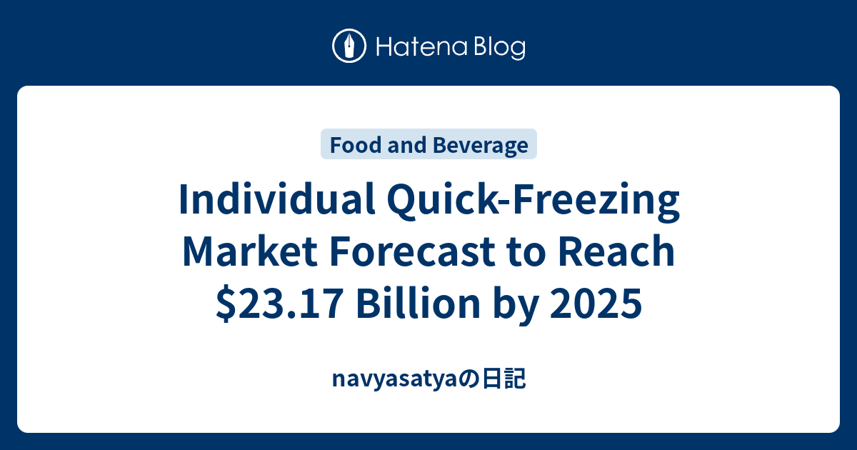 Individual Quick-Freezing Market Forecast to Reach $23.17 Billion by ...
