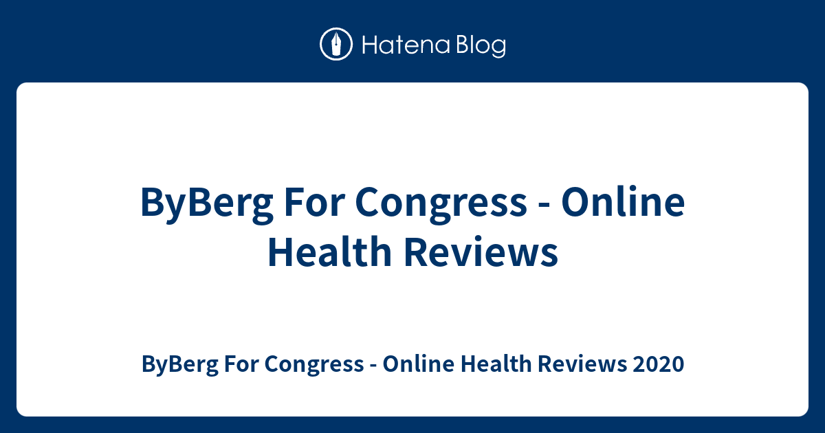 ByBerg For Congress - Online Health Reviews - ByBerg For Congress ...