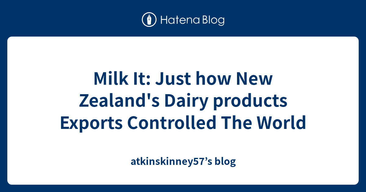 Milk It: Just how New Zealand's Dairy products Exports Controlled The ...