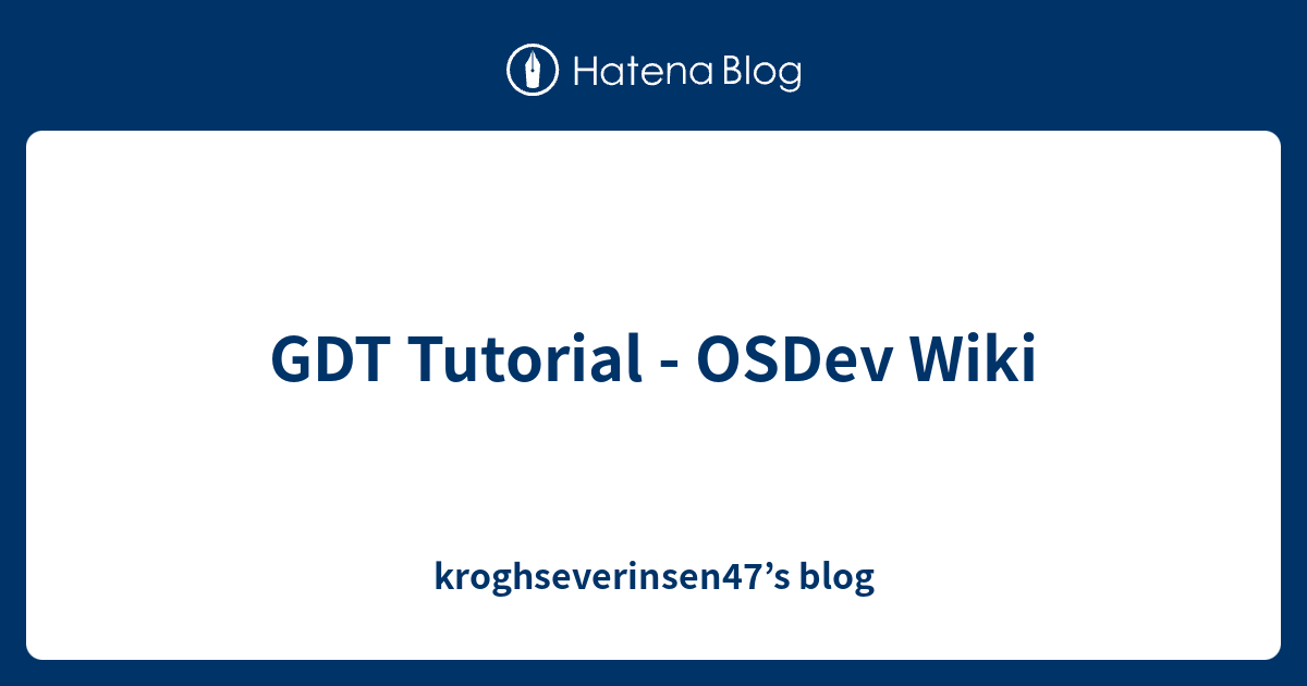 GDT Tutorial - OSDev Wiki - kroghseverinsen47’s blog