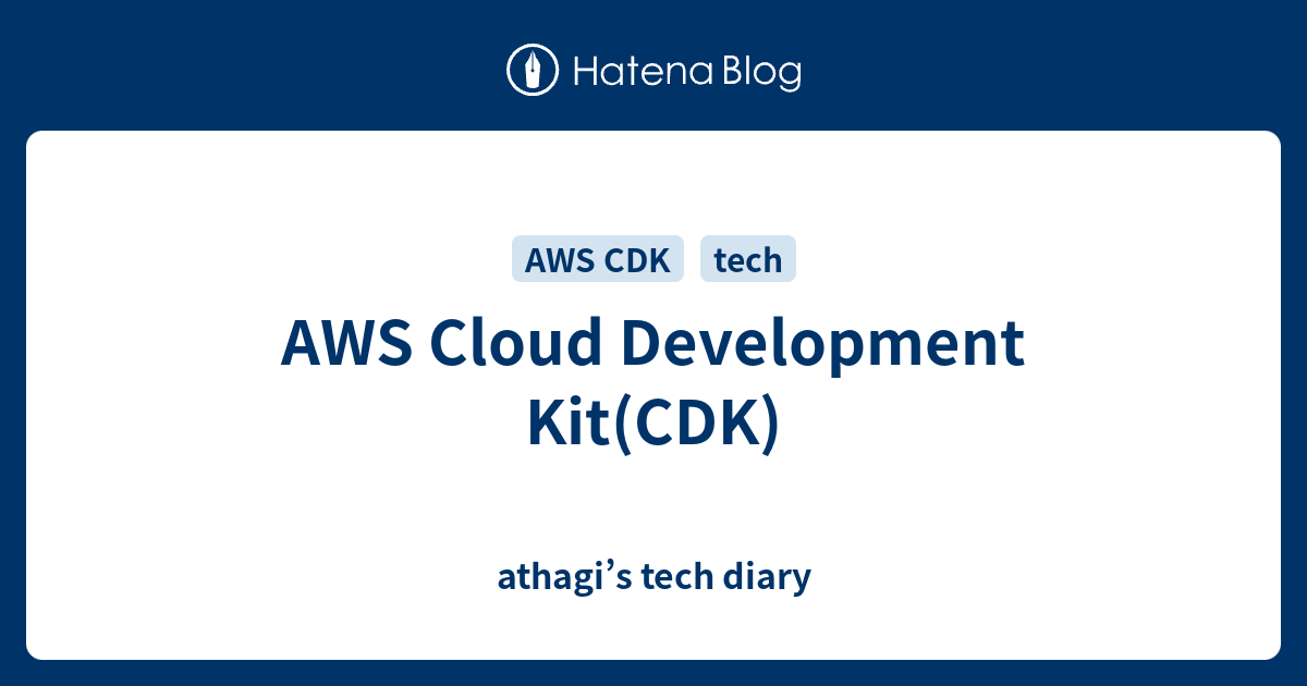 AWS Cloud Development Kit(CDK) - athagi’s tech diary