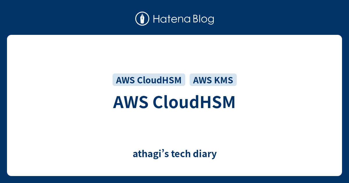 AWS CloudHSM - athagi’s tech diary
