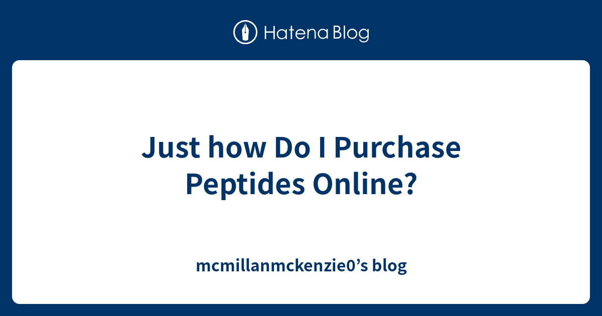 Just how Do I Purchase Peptides Online? - mcmillanmckenzie0’s blog