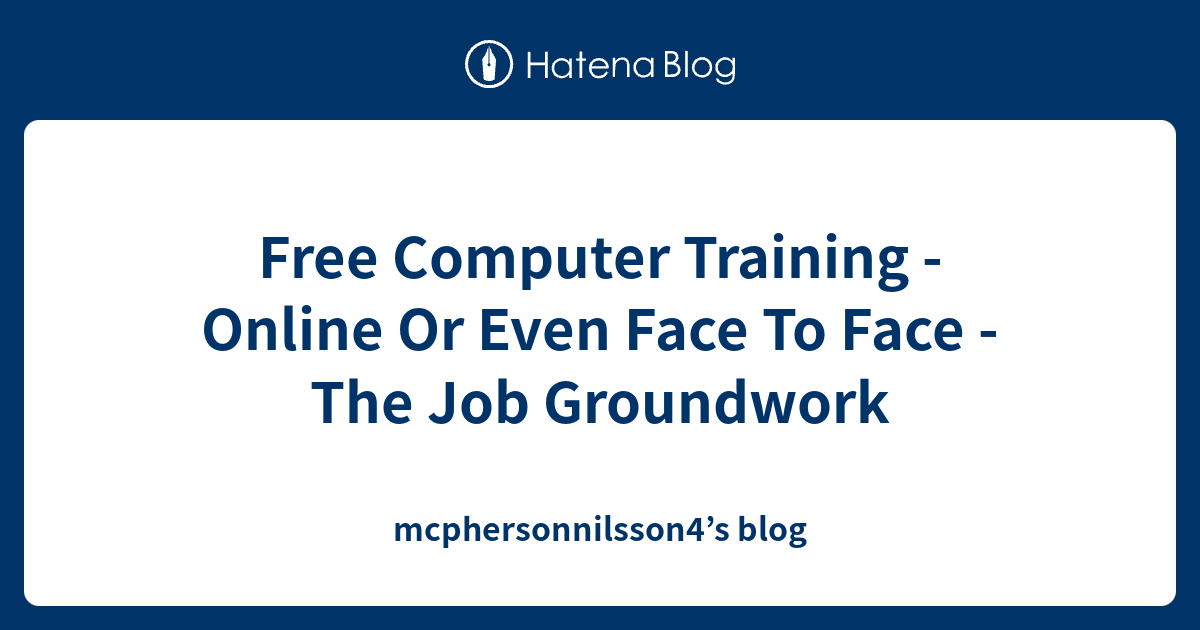 Free Computer Training - Online Or Even Face To Face - The Job ...