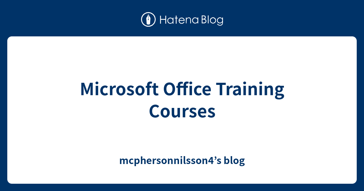Microsoft Office Training Courses - mcphersonnilsson4’s blog