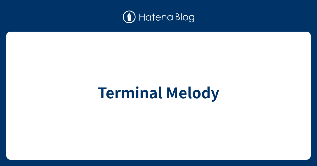 Terminal Melody