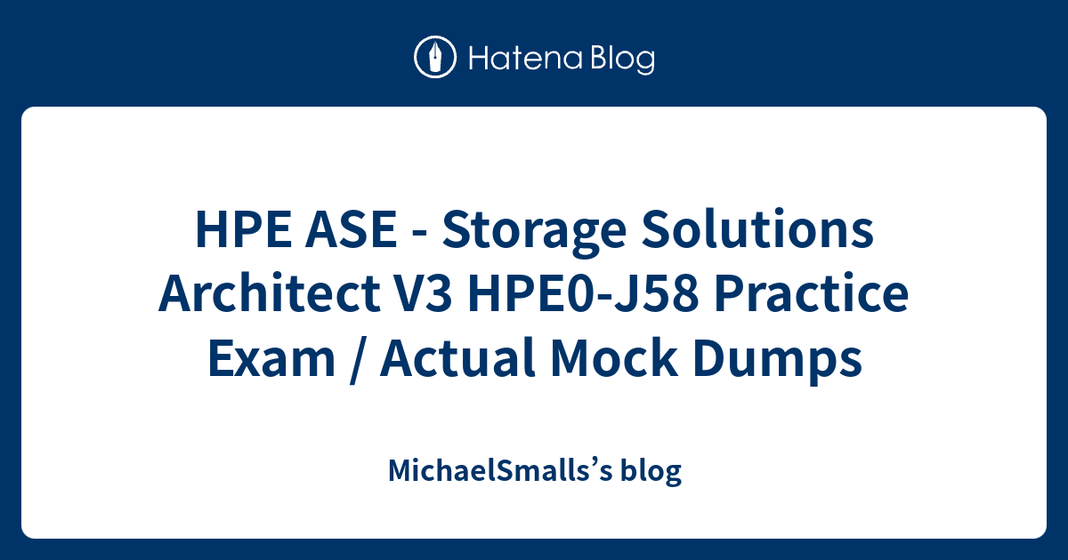 HPE ASE - Storage Solutions Architect V3 HPE0-J58 Practice Exam ...