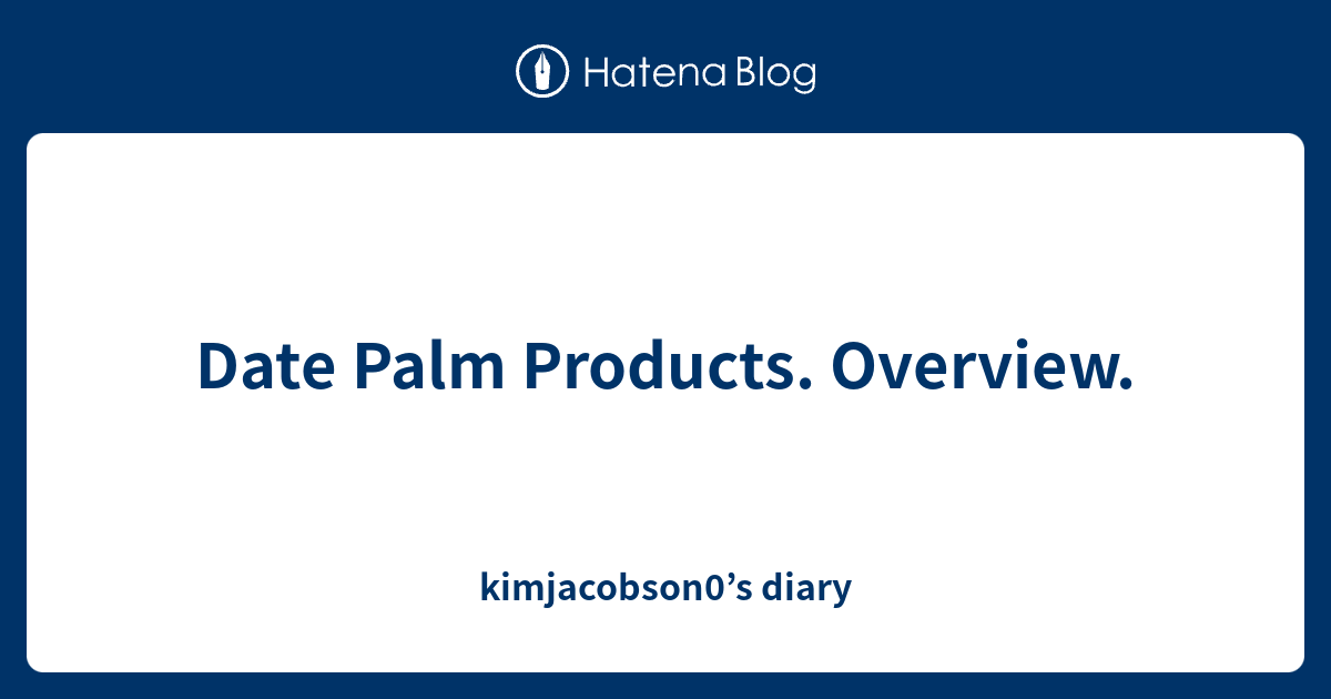 Date Palm Products. Overview. - kimjacobson0’s diary