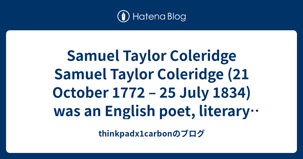 Samuel Taylor Coleridge Samuel Taylor Coleridge (21 October 1772 – 25 ...