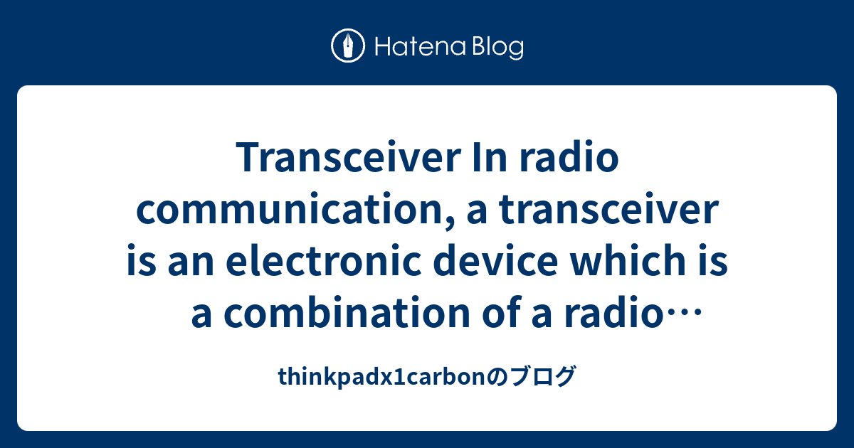 Transceiver In radio communication, a transceiver is an electronic ...