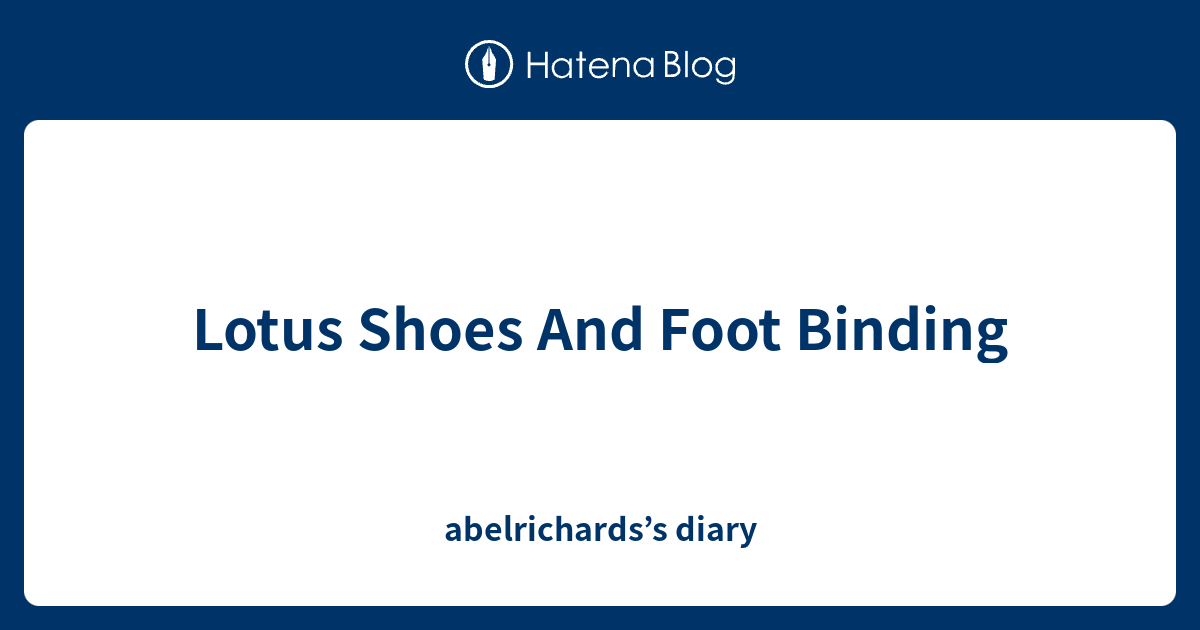 Lotus Shoes And Foot Binding - abelrichards’s diary