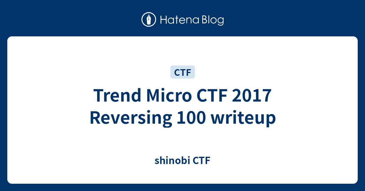 Trend Micro CTF 2017 Reversing 100 writeup - shinobi CTF
